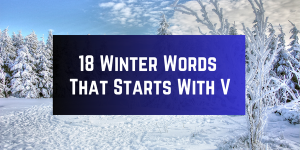 18 Winter Words That Starts With The Letter V 18 Winter Words That Starts With The Letter V